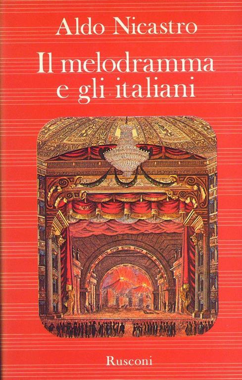 Il melodramma e gli italiani - Aldo Nicastro - Libro Usato - Rusconi Libri - La musica | IBS