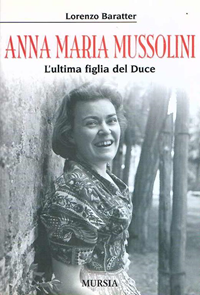 Anna Maria Mussolini - L'Ultima Figlia Del Duce - Lorenzo Baratter ...