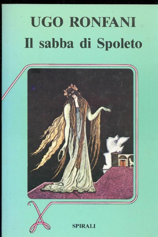 Il sabba di Spoleto. Dialoghi parzialmente immaginari con le streghe ...