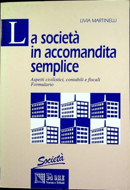 La società in accomandita semplice: aspetti civilistici, contabili e ...