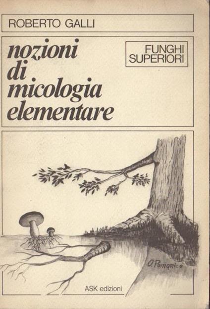 Nozioni di micologia generale: funghi superiori - Roberta Galli - Libro ...