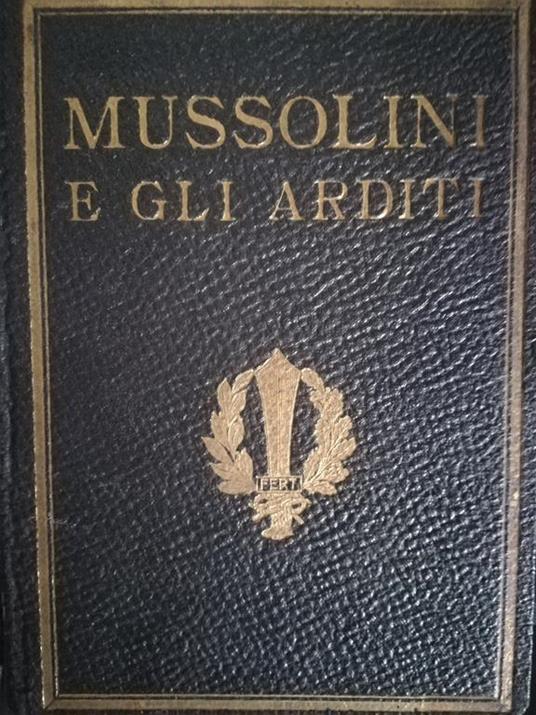 Mussolini e gli Arditi. Prefazione di F. T. Marinetti - Gino Svanoni ...
