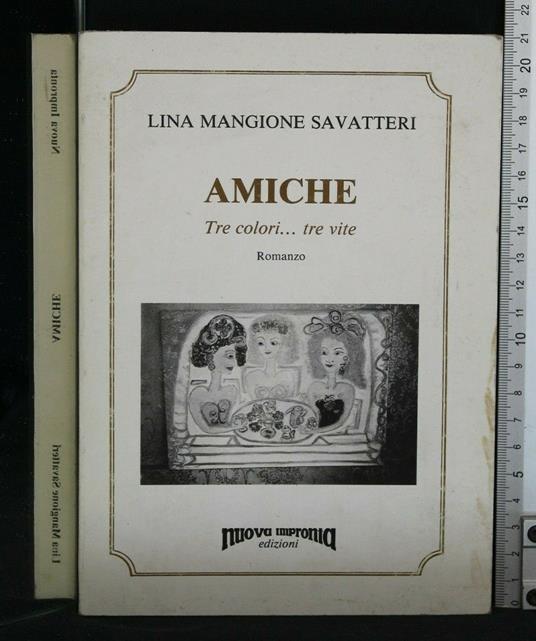 Amiche Tre Colori... Tre Vite - Amiche Tre Colori... Tre Vite di: Lina ...