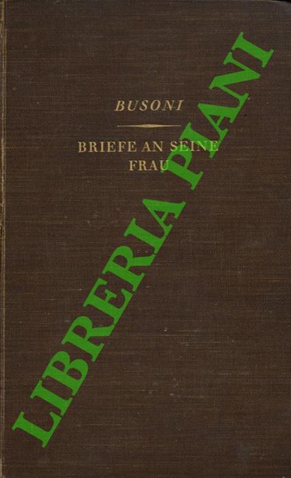 Briefe an seine frau - Ferruccio Busoni - Libro Usato - Rotapfel Verlag ...