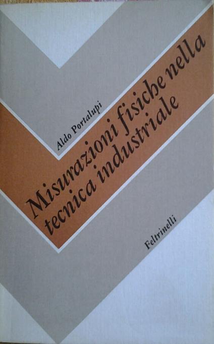Misurazioni Fisiche Nella Tecnica Industriale - Aldo Portalupi - Libro ...