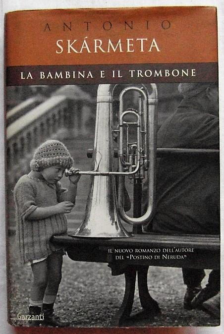 La Bambina E Il Trombone - Antonio Skármeta - Libro Usato - Garzanti ...