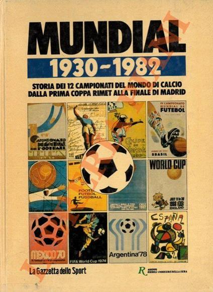 Mundial 1930 - 1982. Storia dei 12 Campionati del mondo di calcio dalla ...