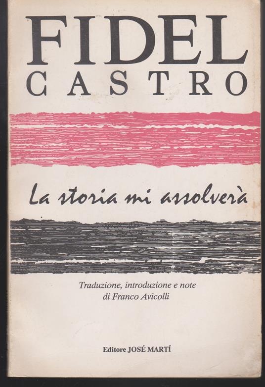 storia mi assolverà Traduzione, introduzione e note di Franco Avicolli ...