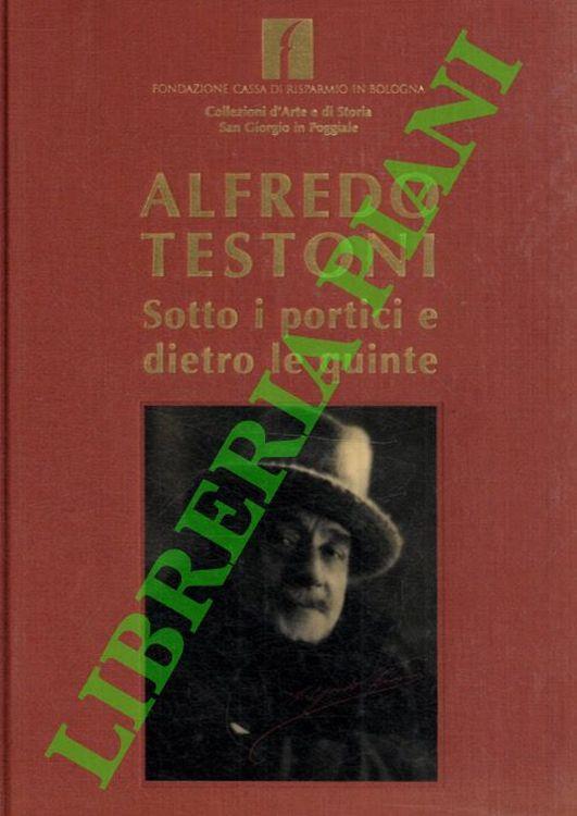 Alfredo Testoni. Sotto i portici e dietro le quinte - Davide Amadei ...