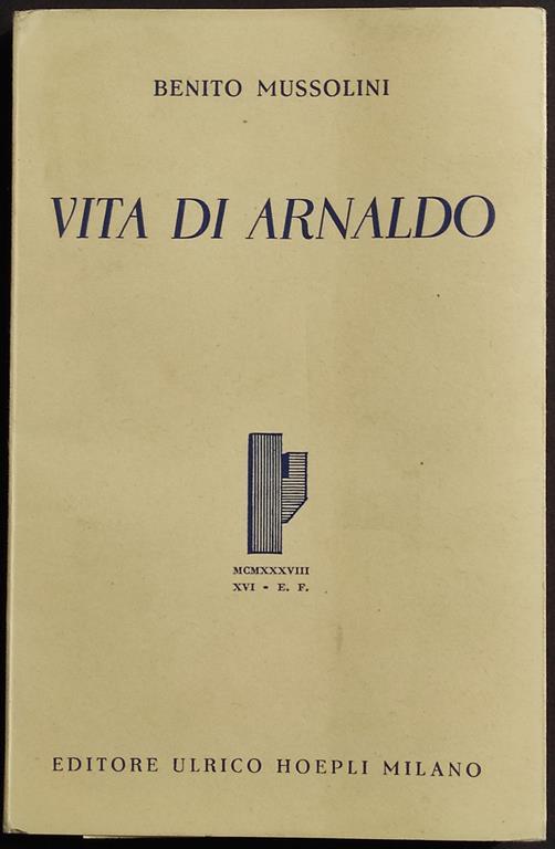 Vita di Arnaldo - B. Mussolini - Ed. Hoepli - 1938 - Benito Mussolini ...