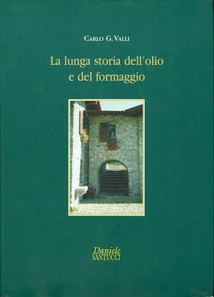 La lunga storia dell'olio e del formaggio - Carlo G. Valli - Libro ...