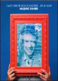Massimo Ranieri. Canto perché non so nuotare... da 40 anni (2 DVD ...