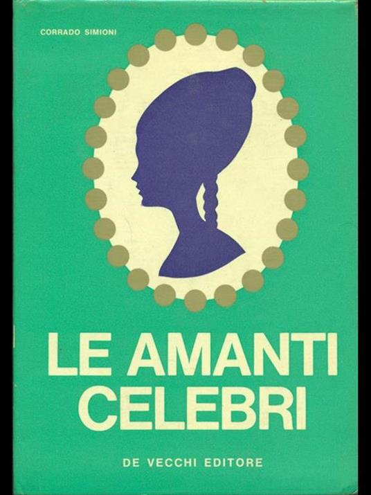 Le amanti celebri - Corrado Simioni - Libro Usato - De Vecchi - | IBS