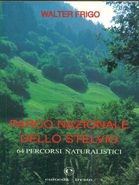 Parco Nazionale dello Stelvio - 64 percorsi naturalistici - Walter ...