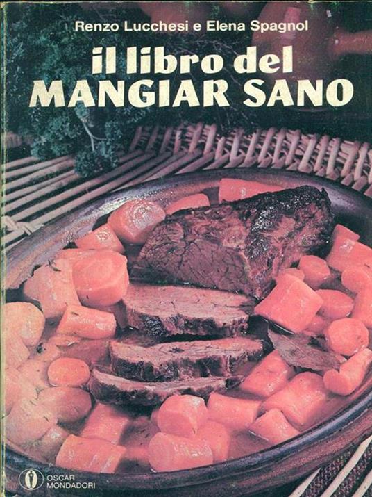 Il libro del mangiar sano - Renzo Lucchesi - Elena Spagnol - - Libro ...