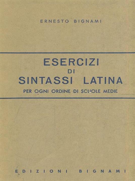 Esercizi di Sintassi Latina - Ernesto Bignami - Libro Usato - Bignami ...