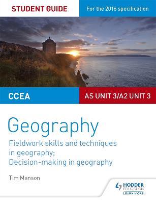 CCEA AS/A2 Unit 3 Geography Student Guide 3: Fieldwork skills; Decision ...