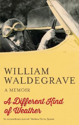 A Different Kind Of Weather: A Memoir - William Waldegrave - Libro in ...