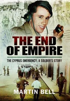 The End of Empire: Cyprus: A Soldier's Story - Martin Bell - Libro in ...