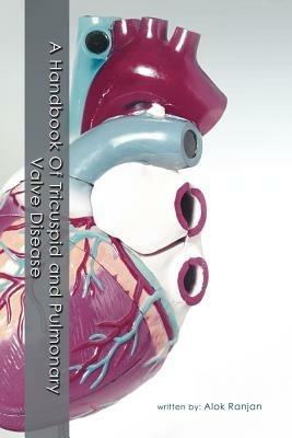 A Handbook Of Tricuspid and Pulmonary Valve Disease - Alok Ranjan ...