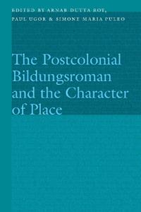 The Postcolonial Bildungsroman and the Character of Place - Arnab Dutta ...