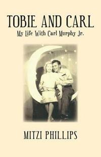 Tobie and Carl: My Life With Carl Murphy Jr. - Mitzi Phillips - Libro ...