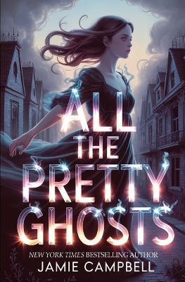 All The Pretty Ghosts - Jamie Campbell - Libro in lingua inglese ...