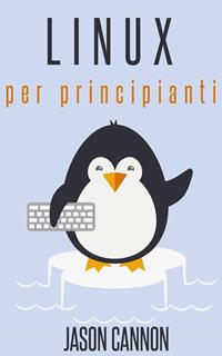 Linux per principianti - Cannon, Jason - Ebook - EPUB2 con DRMFREE | IBS