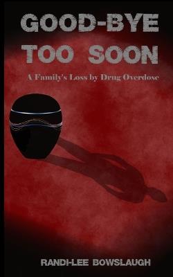 Goodbye too Soon: A Family's Loss by Drug Overdose - Randi-Lee ...
