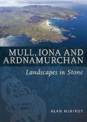 Mull, Iona & Ardnamurchan: Landscapes in Stone - Alan McKirdy - Libro ...