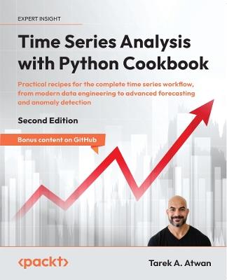 Time Series Analysis with Python Cookbook: Practical recipes for the complete time series ...