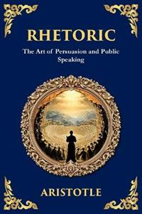 Rhetoric: The Art of Persuasion and Public Speaking (Large Print Deluxe ...