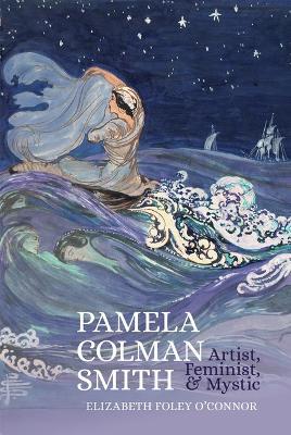 Pamela Colman Smith: Artist, Feminist, and Mystic - Elizabeth Foley O ...