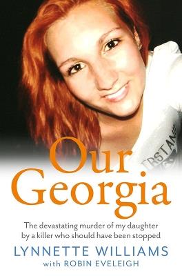 Our Georgia: The devastating murder of my daughter by a killer who ...