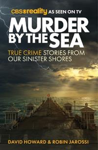Murder by the Sea: True Crime Stories from our Sinister Shores - David ...