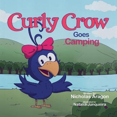 Curly Crow Goes Camping - Nicholas Aragon - Curly Crow LLC - Libro in ...
