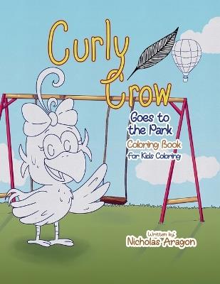 The Curly Crow Goes to the Park Coloring Book: For Kids Coloring ...