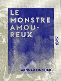 Le Monstre amoureux - Mortier, Arnold - Ebook in inglese - EPUB3 con ...