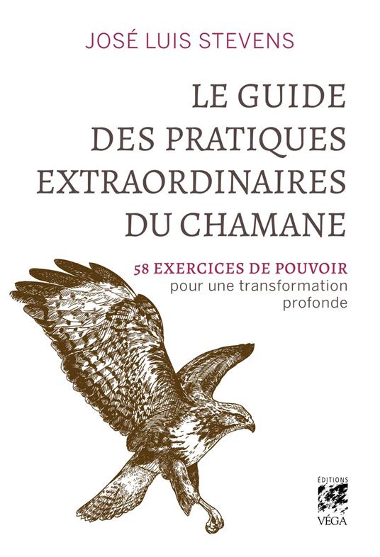 Le Guide des pratiques extraordinaires du chamane - Luis Stevens, José ...