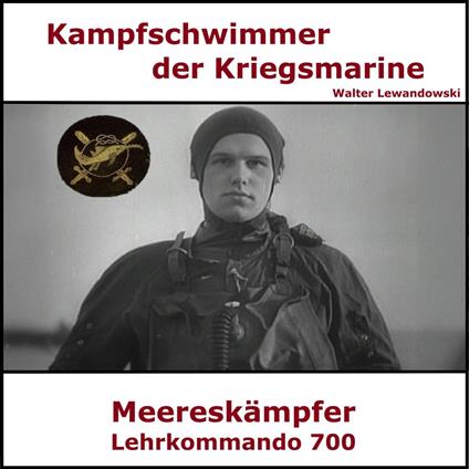 Kampfschwimmer der Kriegsmarine - Lehrkommando 700 - Lewandowski ...