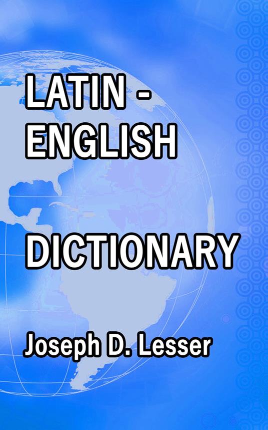 Latin / English Dictionary - D. Lesser, Joseph - Ebook in inglese ...