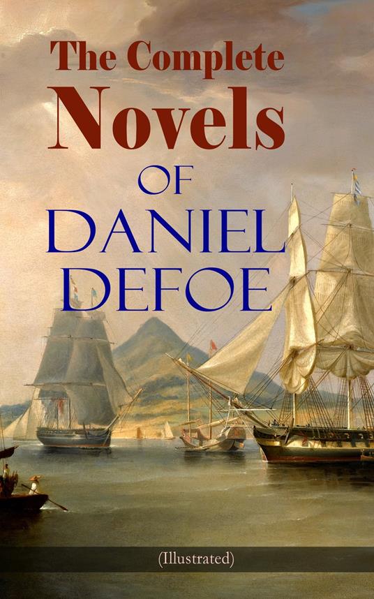The Complete Novels of Daniel Defoe (Illustrated) - Defoe, Daniel ...