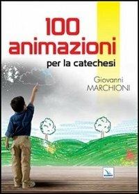 100 animazioni per la catechesi - Giovanni Marchioni - Libro - Elledici - Piccola biblioteca del ...