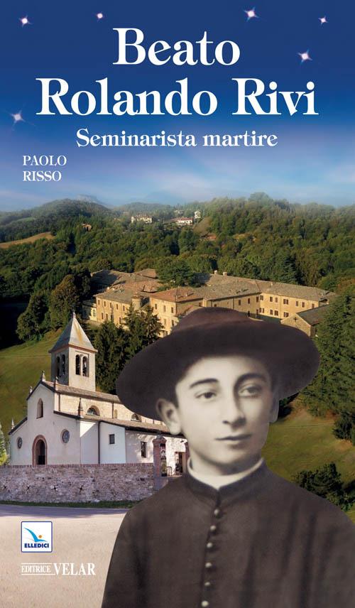 Beato Rolando Rivi. Seminarista martire - Paolo Risso - Libro ...