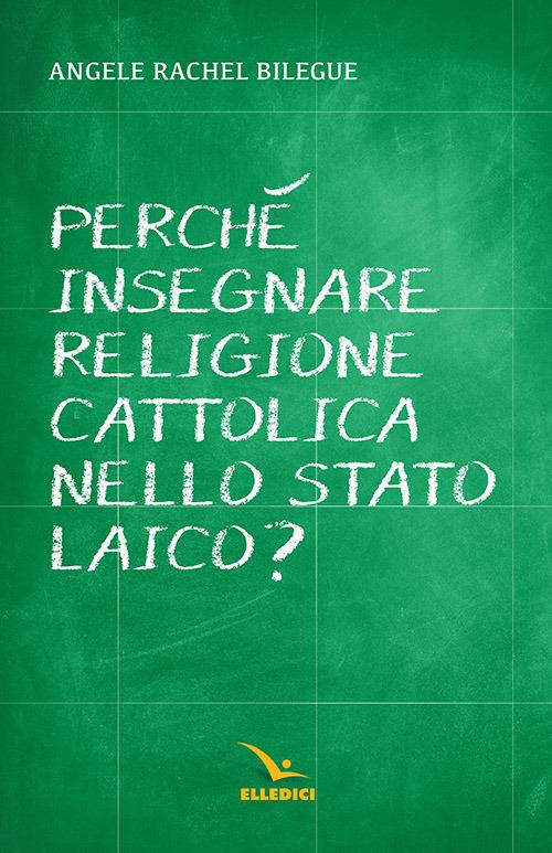 Perché insegnare religione cattolica nello Stato laico? - Angèle Rachel ...