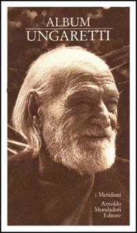 Album Ungaretti - Giuseppe Ungaretti - Libro - Mondadori - Album dei ...