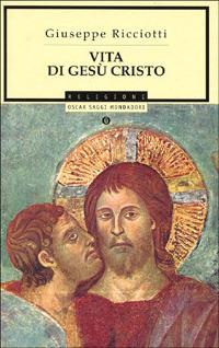 Vita di Gesù Cristo - Giuseppe Ricciotti - Libro - Mondadori - Oscar ...