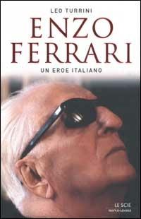 Enzo Ferrari. Un eroe italiano - Leo Turrini - Libro - Mondadori - Le ...