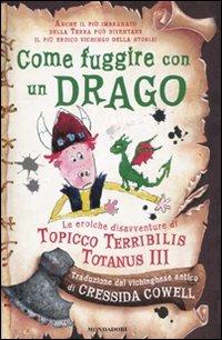 Come fuggire con un drago. Le eroiche disavventure di Topicco ...