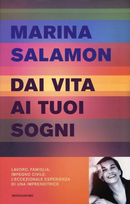 Dai vita ai tuoi sogni - Marina Salamon - Libro - Mondadori ...